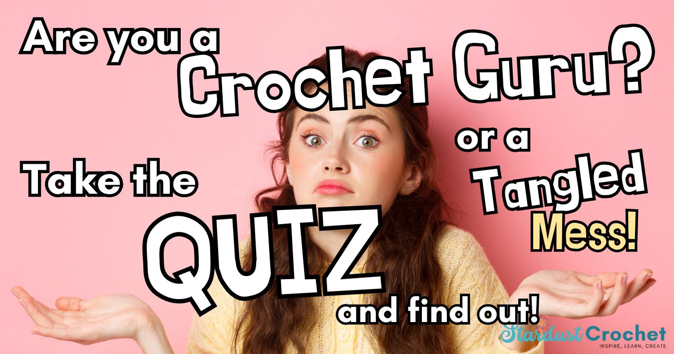 Are you a Crochet Guru? Test your knowledge! - Stardust Gold Crochet